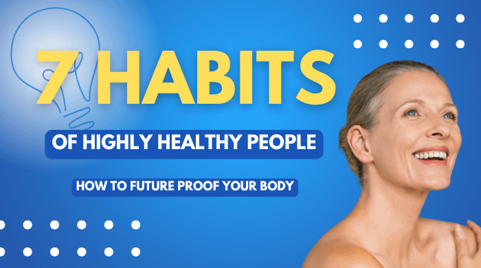 7 Habits of Highly Healthy People: How to Future Proof Your Body ...