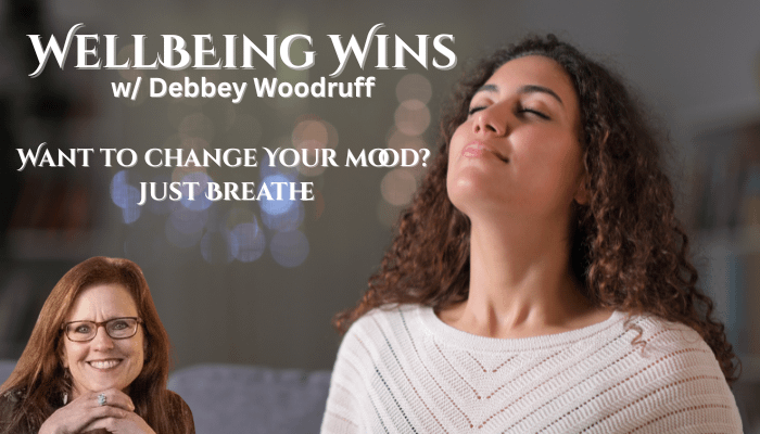 WellBEing Wins w/ Debbey Woodruff - Want to Change Your Mood? - Just ...